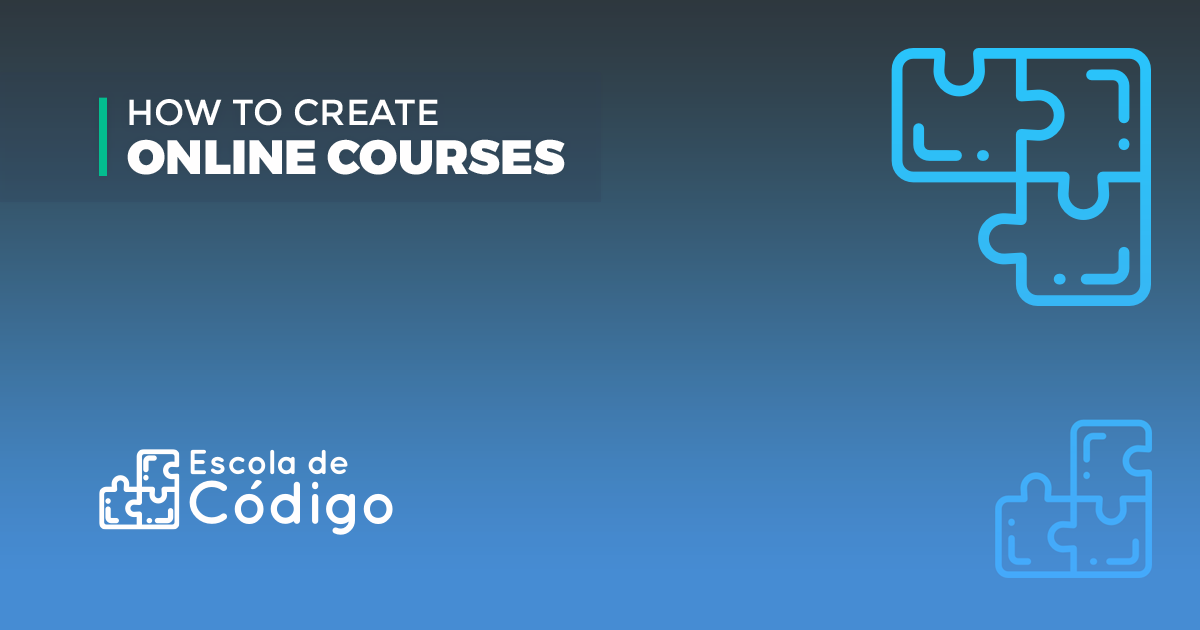 How to create online courses: Case Escola de Código How to create online courses: Case Escola de Código